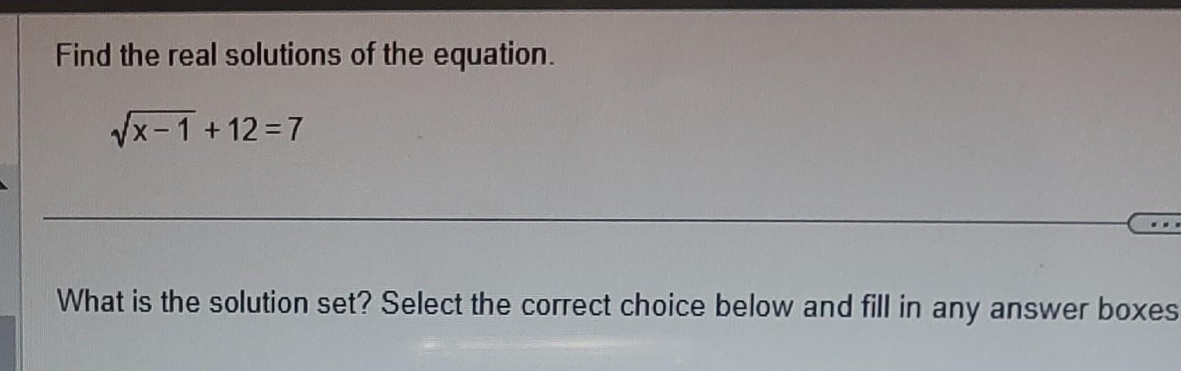 Find the real solutions of the equation. x−1+12=7 | Chegg.com