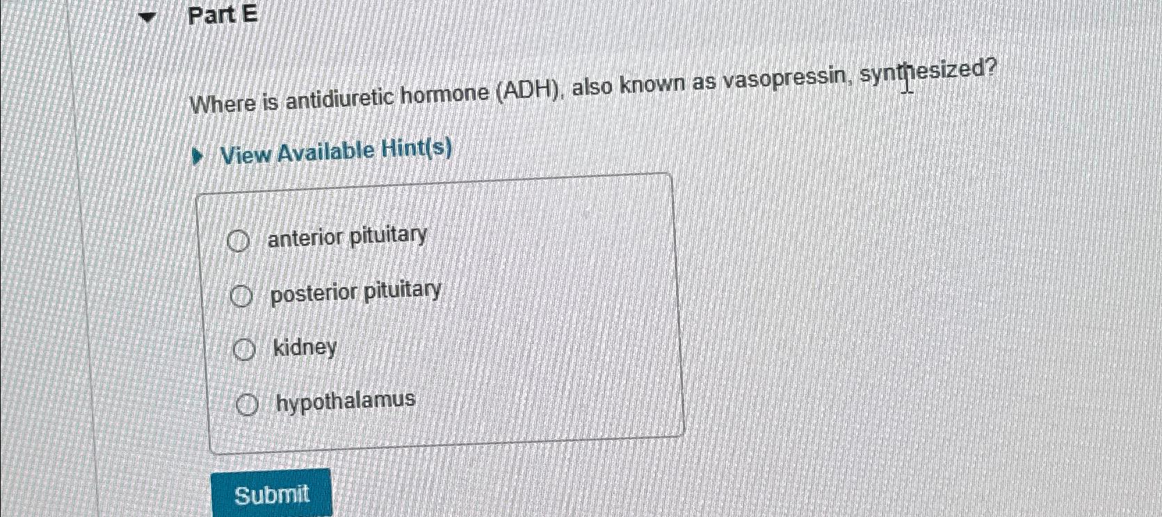 Solved Part EWhere is antidiuretic hormone (ADH), ﻿also | Chegg.com