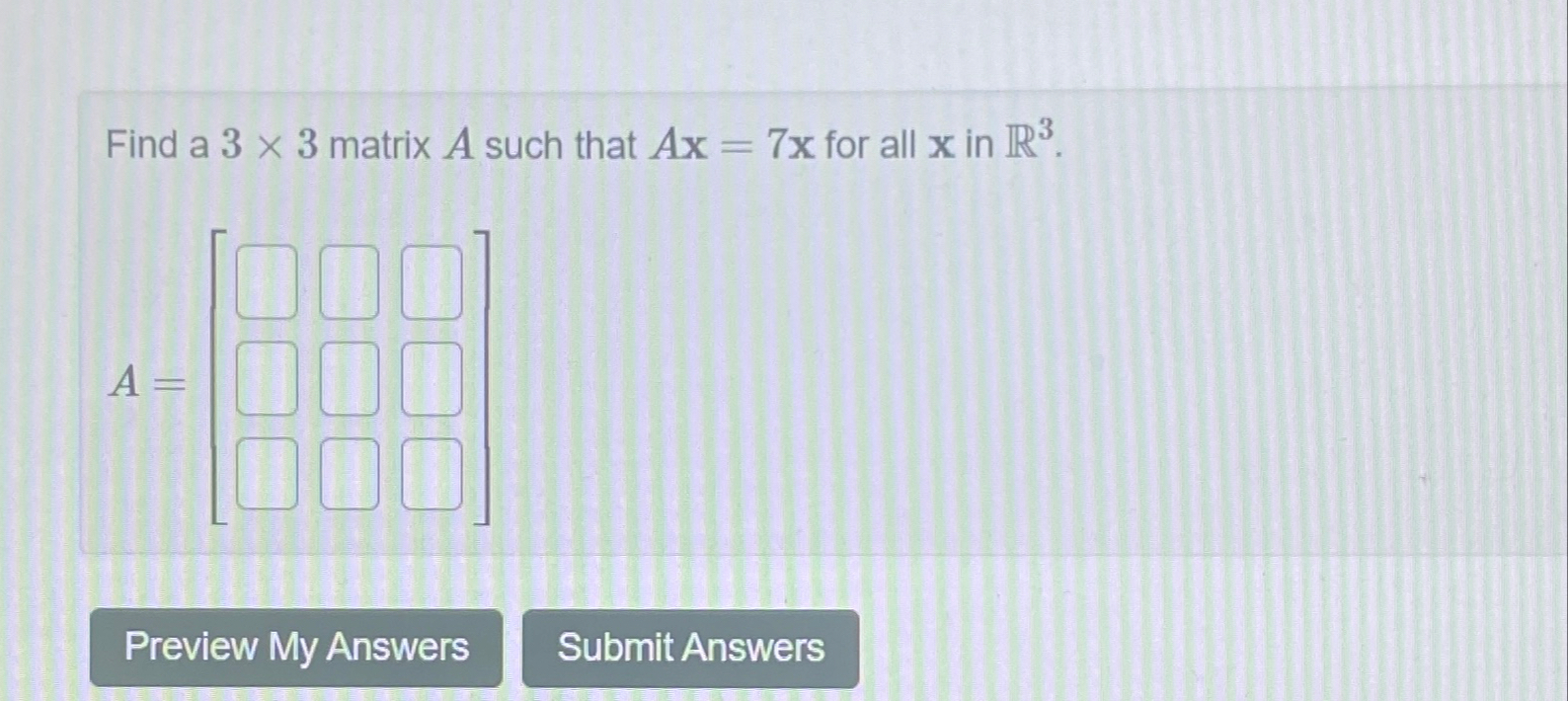 Solved Find a 3×3 ﻿matrix A such that Ax=7x ﻿for all x ﻿in | Chegg.com