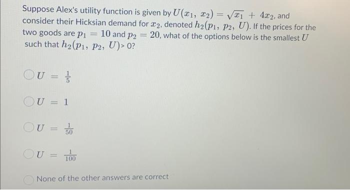 Solved Suppose Alex's utility function is given by | Chegg.com