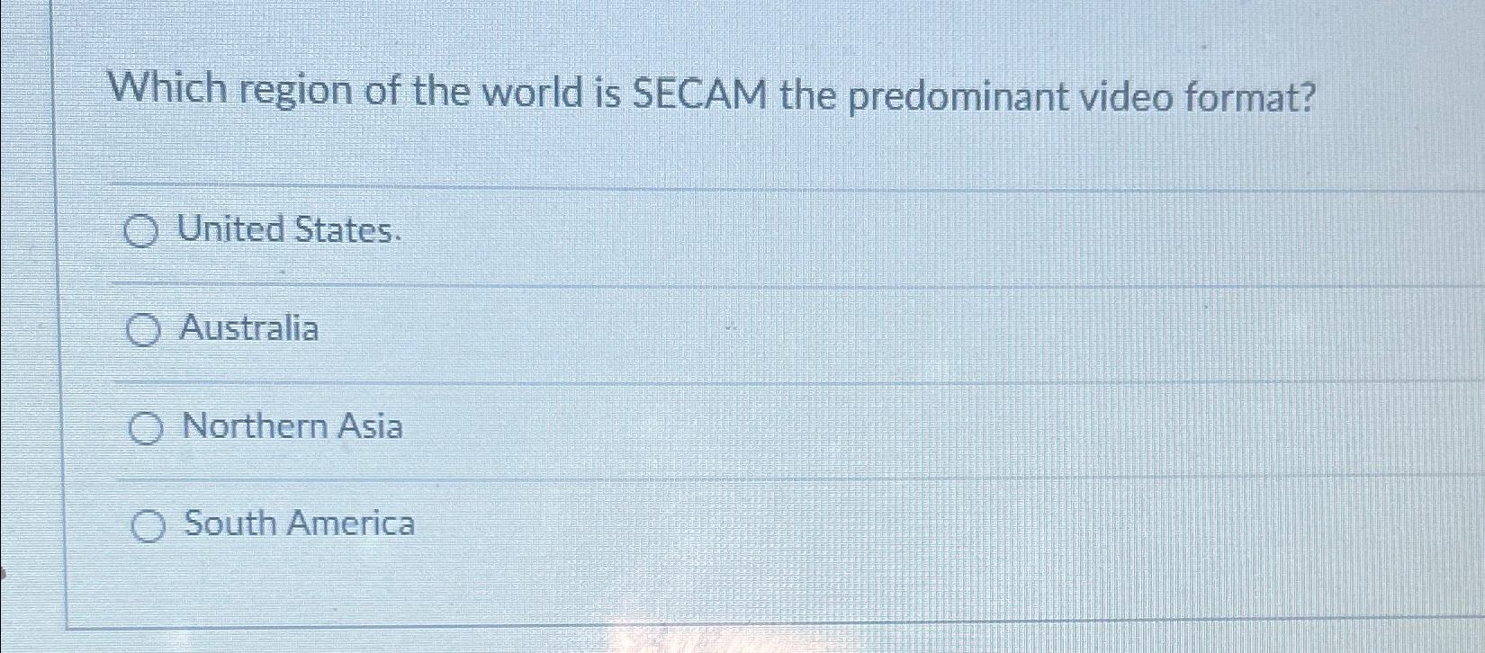 Solved Which region of the world is SECAM the predominant | Chegg.com