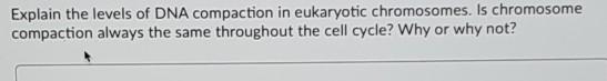 Solved Explain the levels of DNA compaction in eukaryotic | Chegg.com