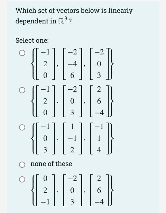 Solved Which set of vectors below is linearly dependent in | Chegg.com