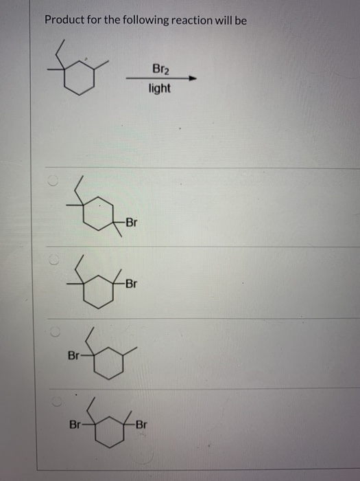 Solved Product for the following reaction will be Br2 light | Chegg.com