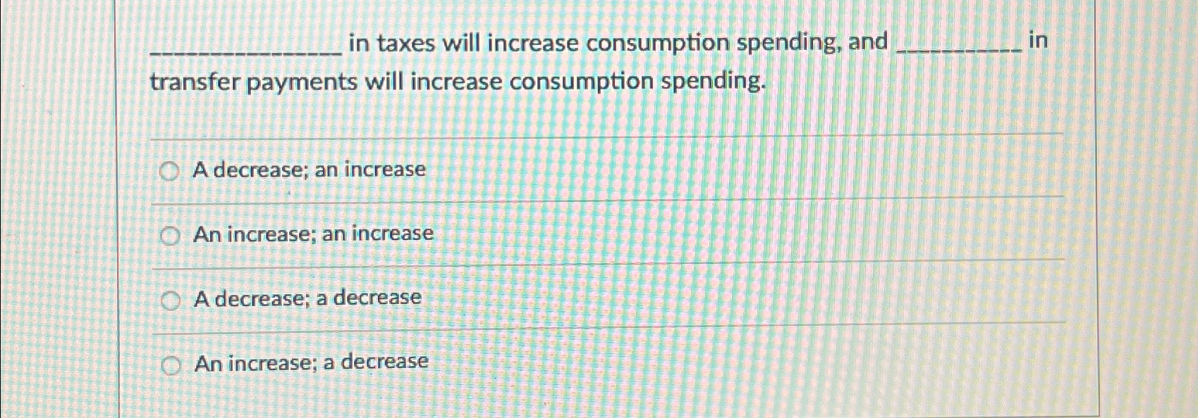 Solved in taxes will increase consumption spending, and in | Chegg.com