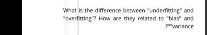 Solved What is the difference between "underfitting" and | Chegg.com