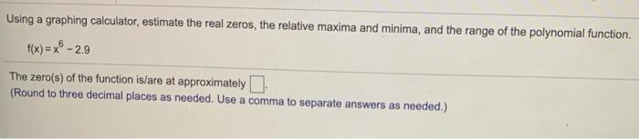 Solved Using a graphing calculator, estimate the real zeros, | Chegg.com
