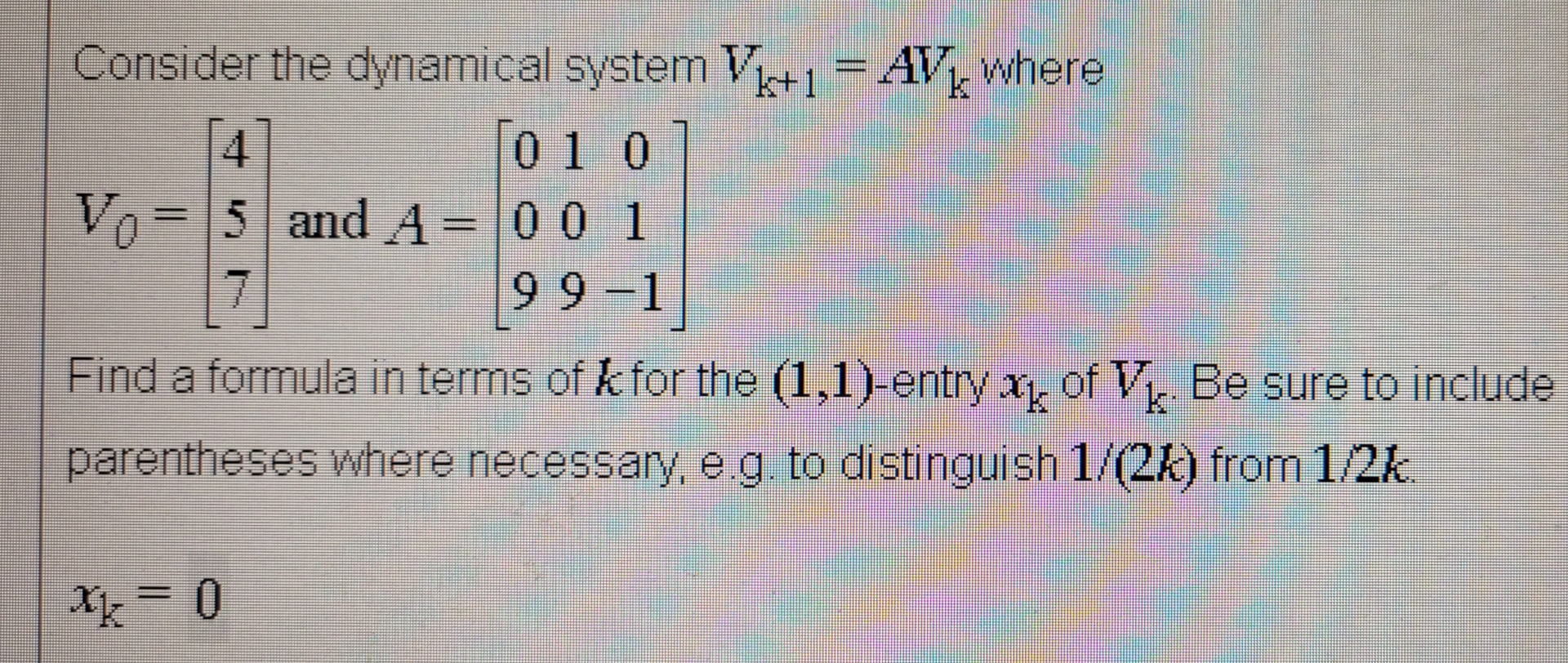Solved Consider the dynamical system Vk+1=AVk ﻿whereV0=[457] | Chegg.com