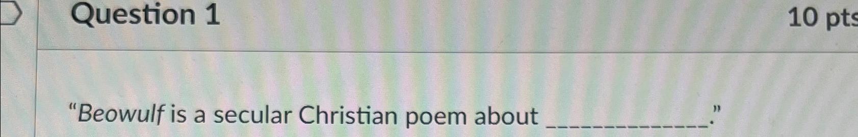 Solved Question 1"Beowulf is a secular Christian poem about | Chegg.com