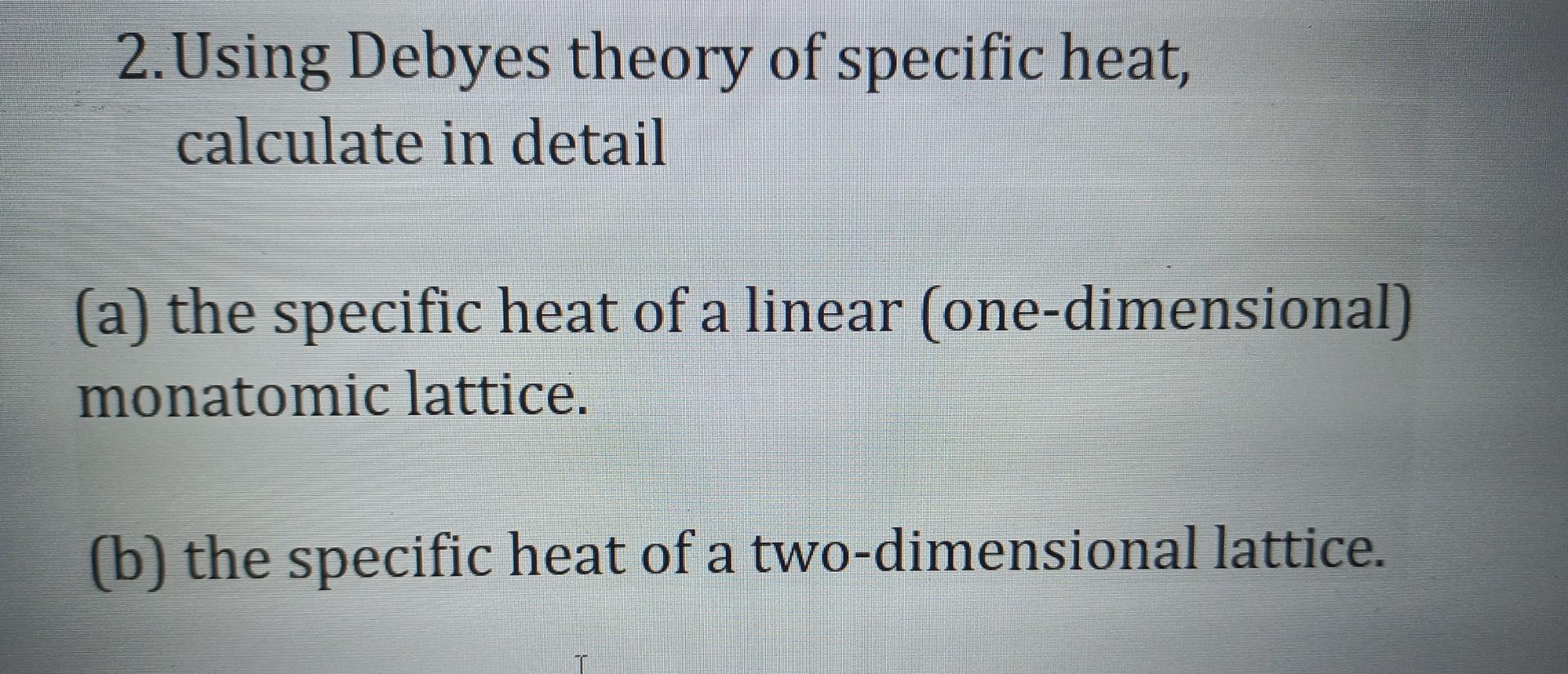 Solved 2. Using Debyes theory of specific heat, calculate in | Chegg.com