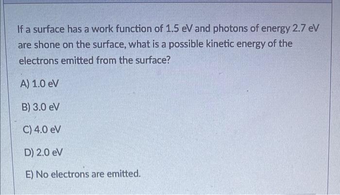 Solved If a surface has a work function of 1.5 eV and | Chegg.com