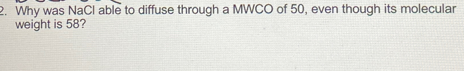 Solved Why was NaCl able to diffuse through a MWCO of 50 , | Chegg.com