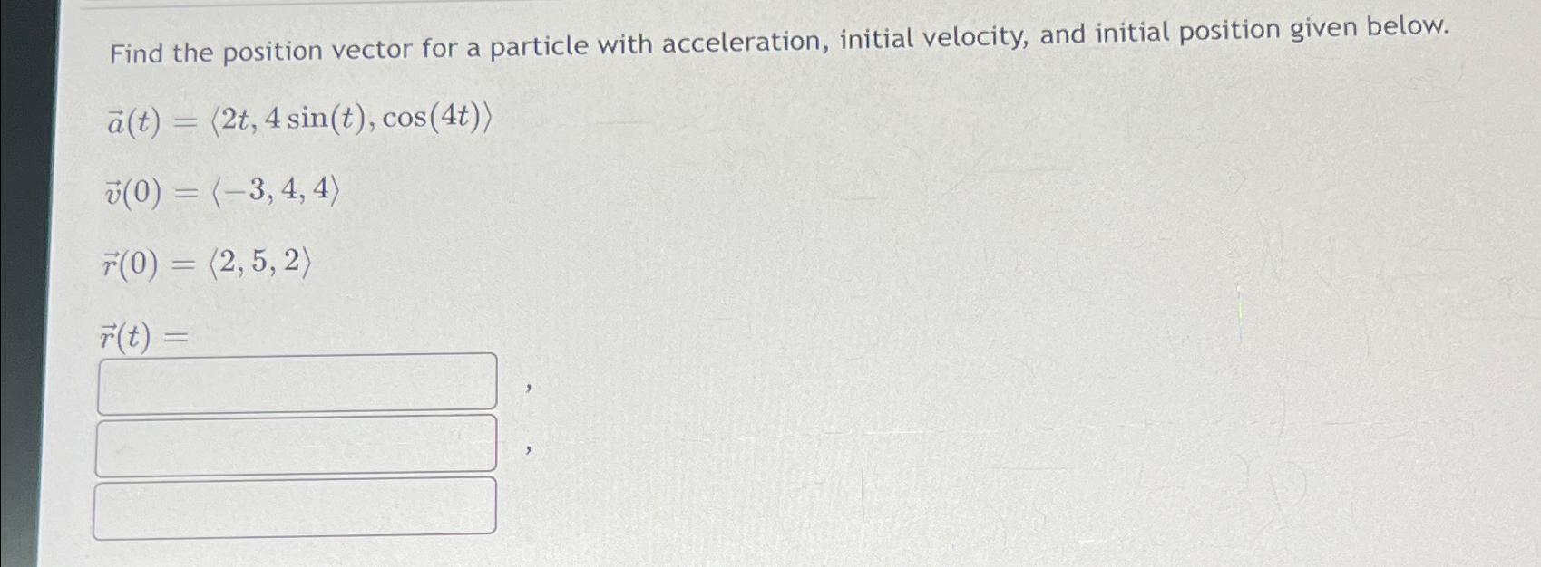 Solved Find the position vector for a particle with | Chegg.com
