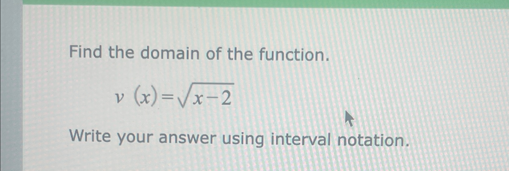 Solved Find the domain of the function.v(x)=x-22Write your | Chegg.com
