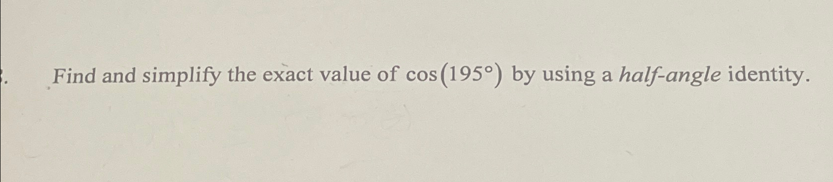 Solved Find and simplify the exact value of cos(195°) ﻿by | Chegg.com