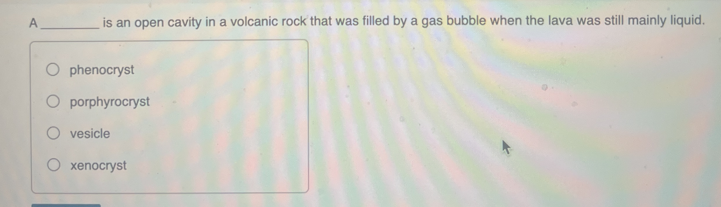 Solved Ais an open cavity in a volcanic rock that was filled | Chegg.com