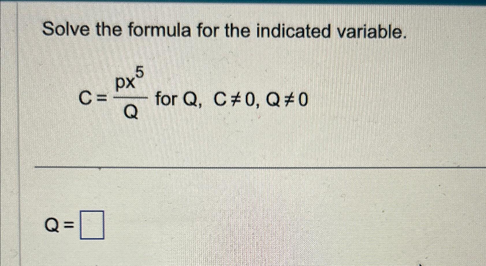 Solved Solve the formula for the indicated variable.C=px5Q | Chegg.com