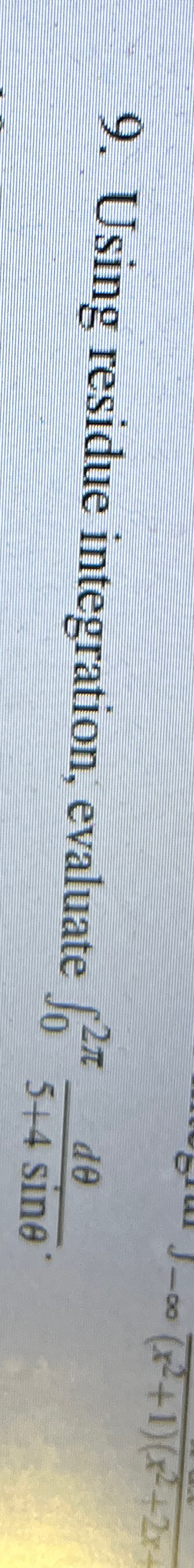 Solved Using residue integration, evaluate ∫02πdθ5+4sinθ. | Chegg.com