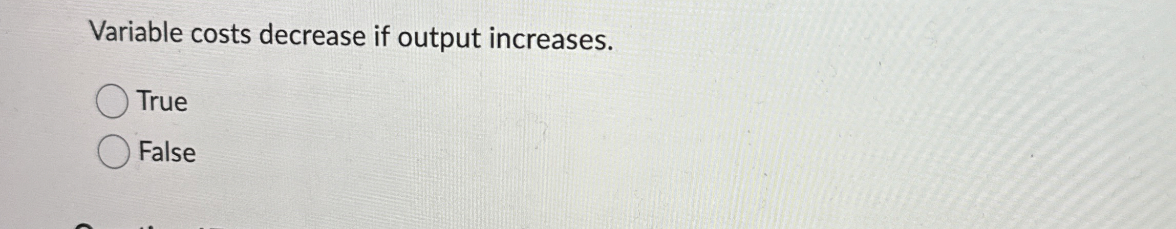 Solved Variable costs decrease if output increases.TrueFalse | Chegg.com