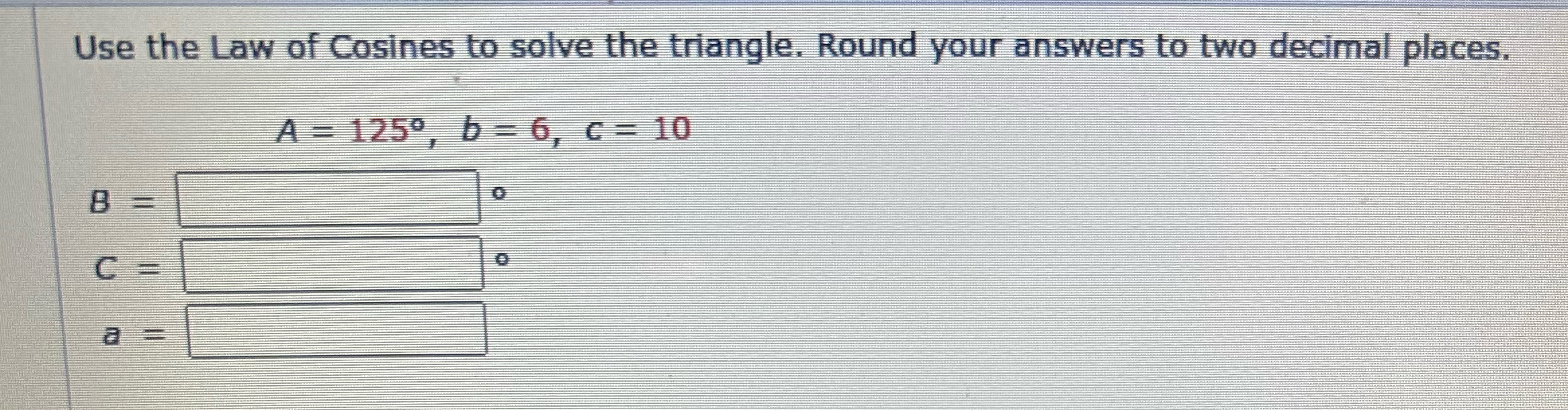 Solved Use the Law of Cosines to solve the triangle. Round | Chegg.com