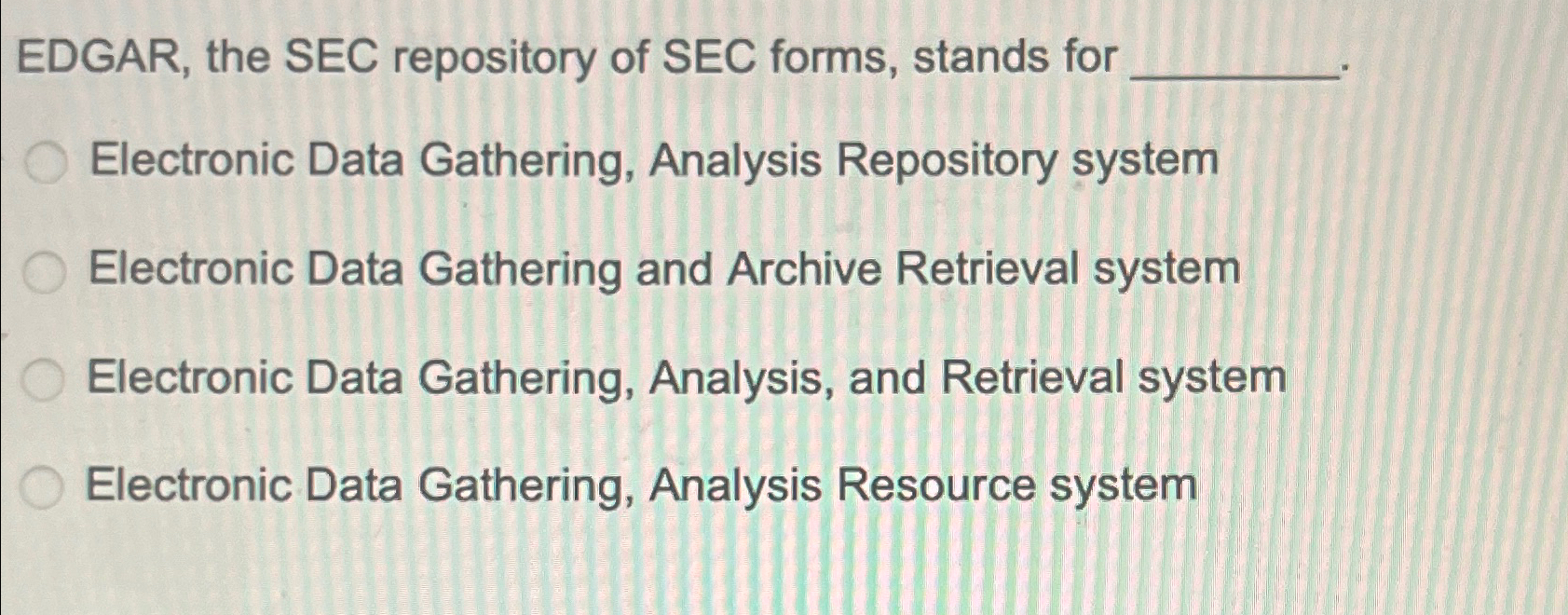 EDGAR, the SEC repository of SEC forms, stands for | Chegg.com