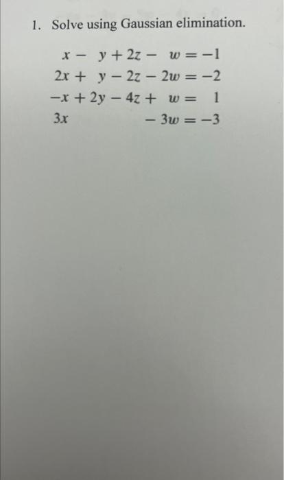 Solved 1. Solve using Gaussian elimination. | Chegg.com