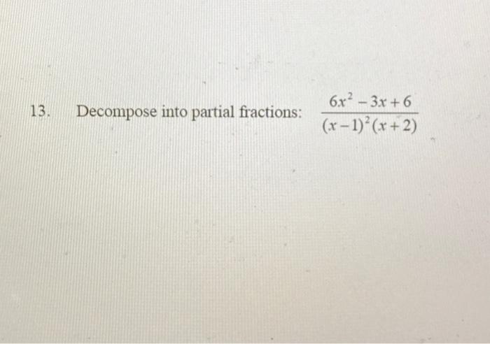 Solved 13. Decompose into partial fractions: | Chegg.com