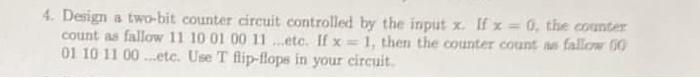 Solved 4. Derign a two-bit counter circuit controlled by the | Chegg.com