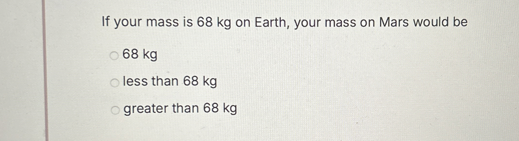 Solved If your mass is 68 ﻿kg on Earth, your mass on Mars | Chegg.com