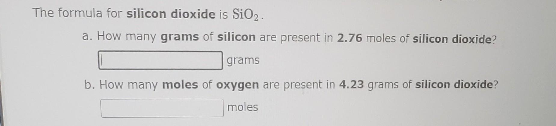 Solved The formula for silicon dioxide is SiO2. a. How many | Chegg.com