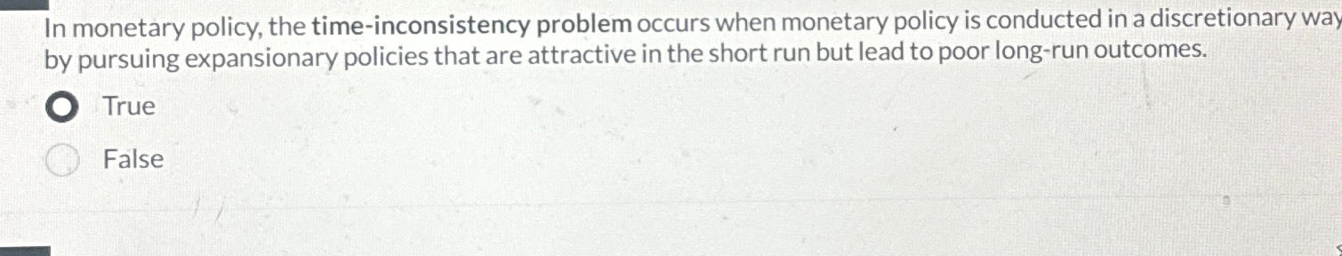 Solved In monetary policy, the time-inconsistency problem | Chegg.com