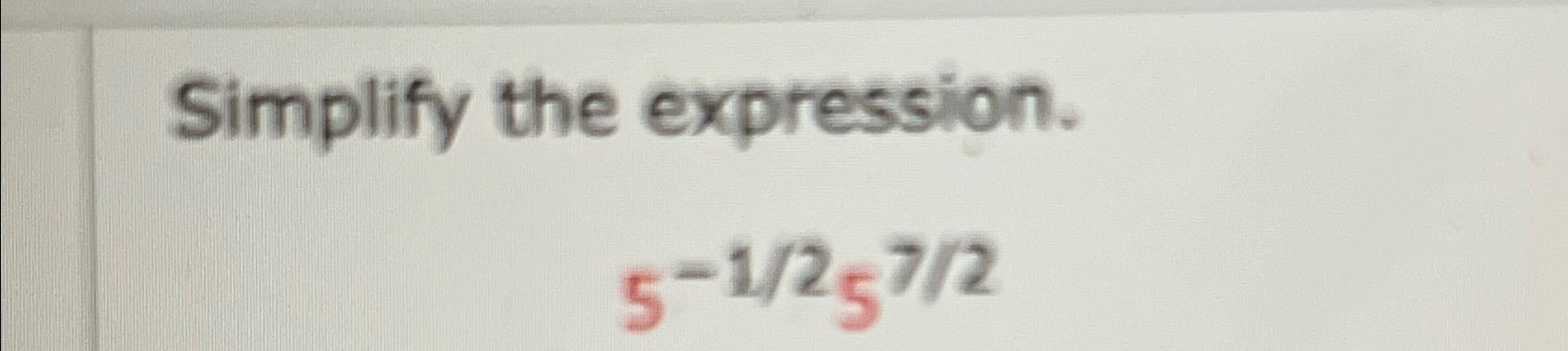 Solved Simplify the expression.5-12572 | Chegg.com