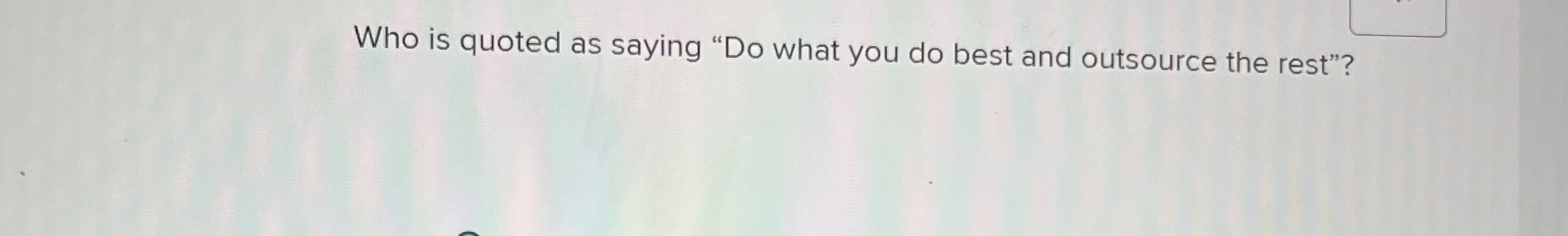 Solved Who is quoted as saying "Do what you do best and | Chegg.com