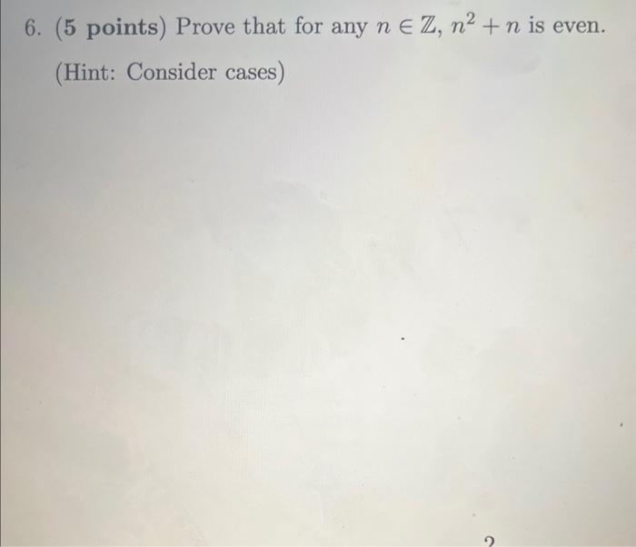 Solved 6. (5 points) Prove that for any n∈Z,n2+n is even. | Chegg.com