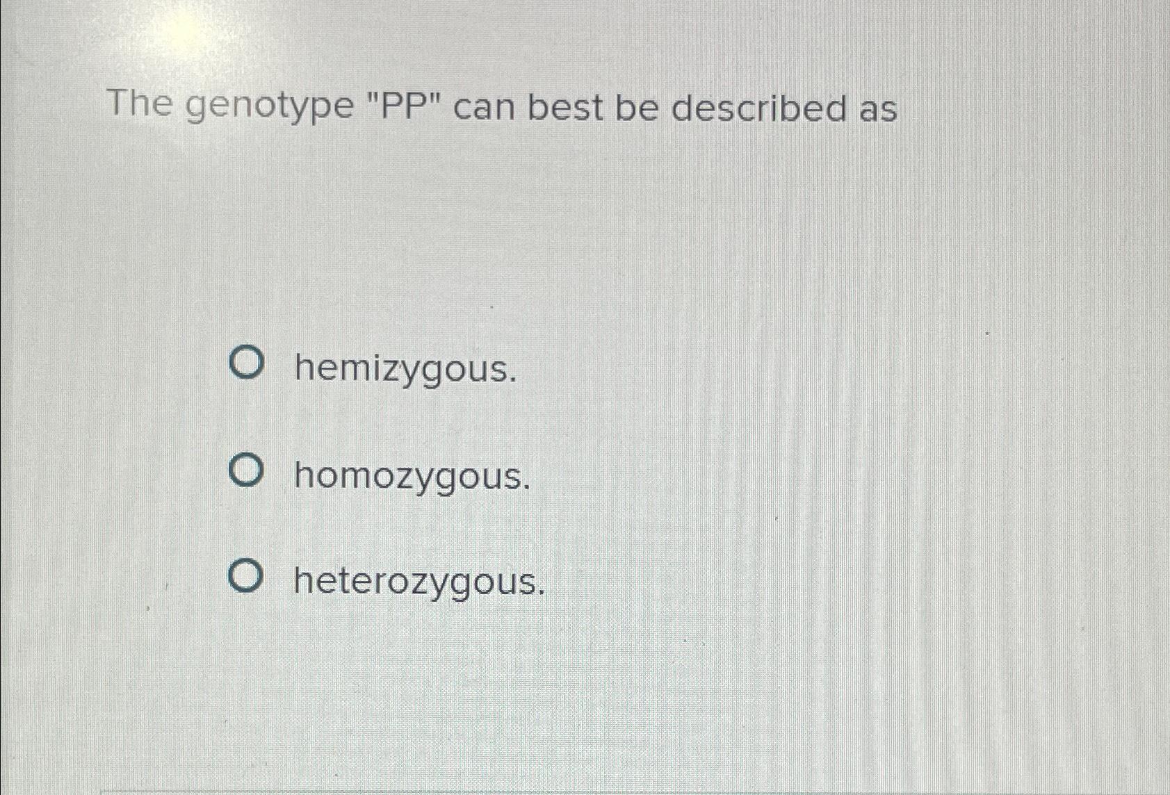 Solved The genotype "PP" ﻿can best be described | Chegg.com
