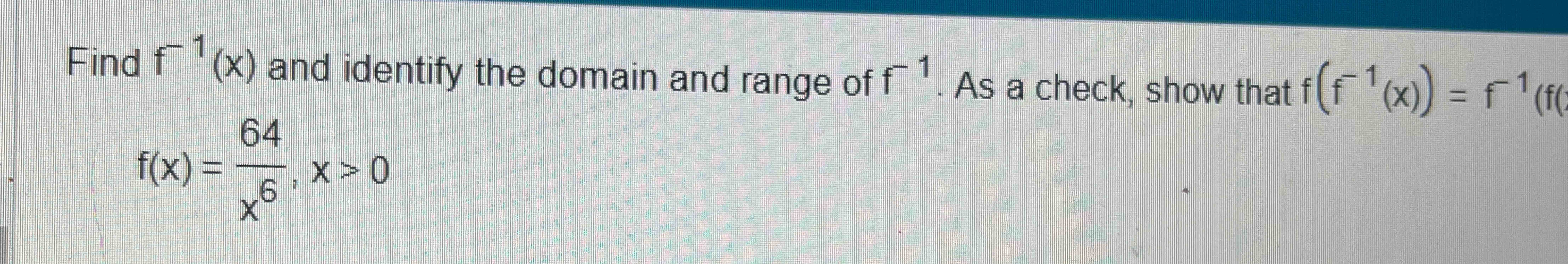 Solved Find f-1(x) ﻿and identify the domain and range of | Chegg.com