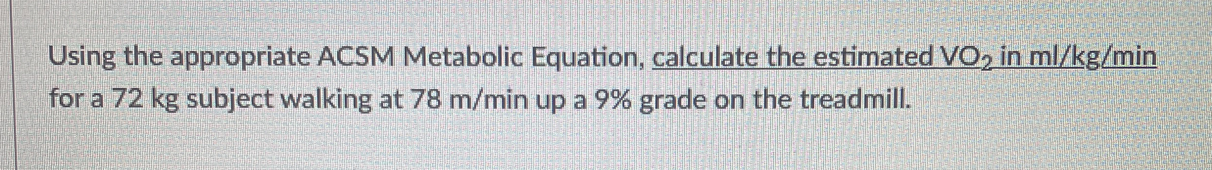 Solved Using the appropriate ACSM Metabolic Equation, | Chegg.com