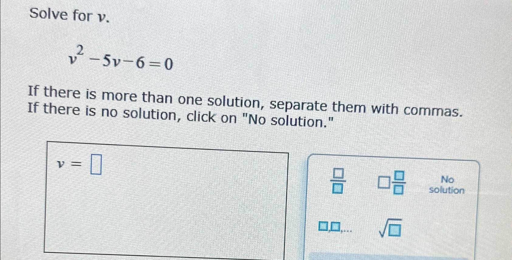 Solved Solve for vv2-5v-6=0If there is more than one | Chegg.com