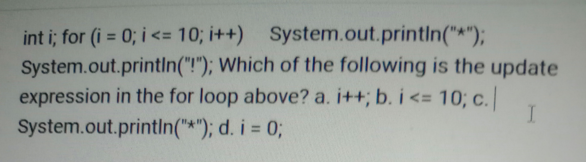 Solved int i; for )=0;i≤(10;i++ ﻿System.out.println(""); d. | Chegg.com