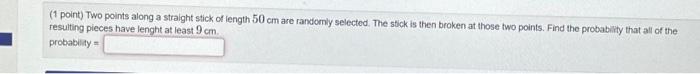 (1 point) Two points along a straight stick of length | Chegg.com