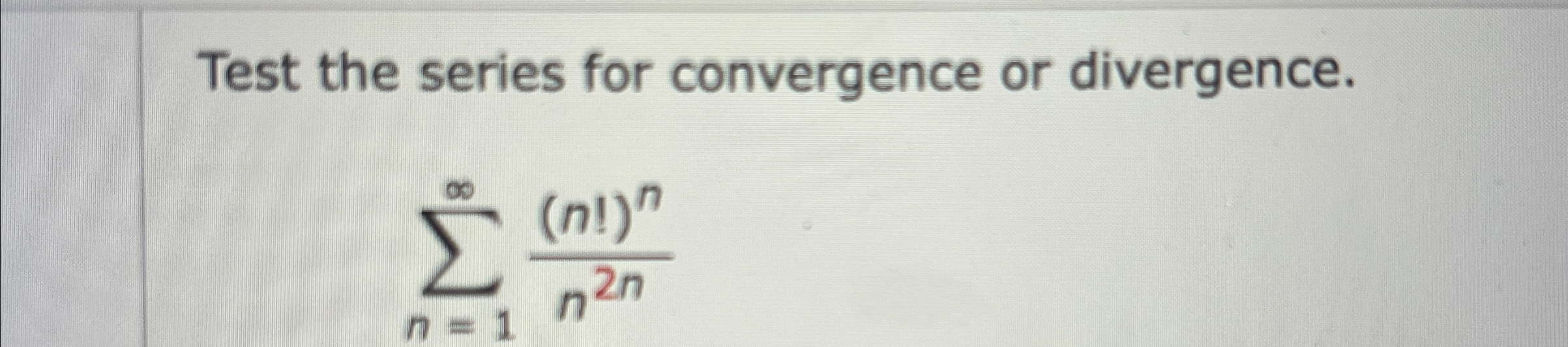 Solved Test the series for convergence or | Chegg.com