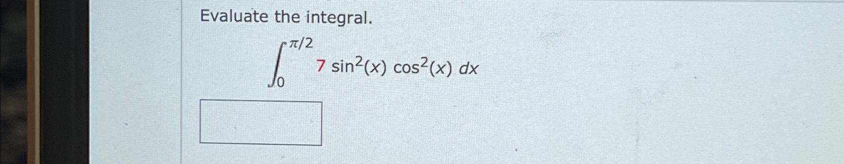 Solved Evaluate the integral.∫0π27sin2(x)cos2(x)dx | Chegg.com