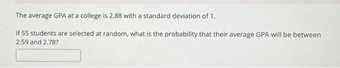 Solved The average GPA at a college is 2.88 with a standard | Chegg.com