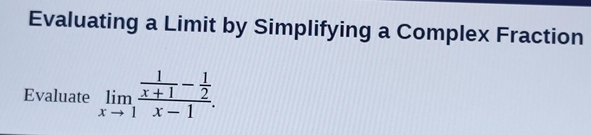 Solved Evaluating a Limit by Simplifying a Complex | Chegg.com