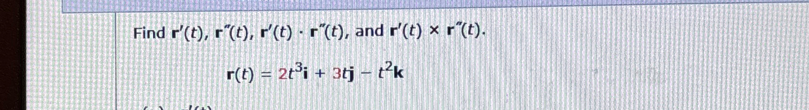 Solved Find r'(t),r''(t),r'(t)*r''(t), ﻿and | Chegg.com