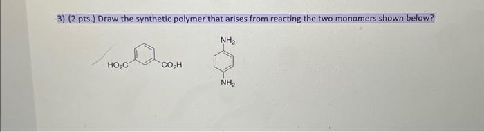 Solved 3) ( 2 pts.) Draw the synthetic polymer that arises | Chegg.com Solved 3) ( 2 pts.) Draw the synthetic polymer that arises | Chegg.com
