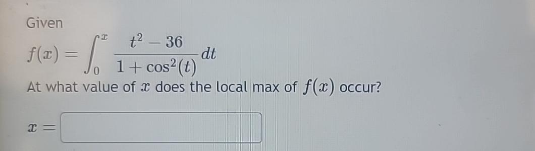 Solved Givenf(x)=∫0xt2-361+cos2(t)dtAt what value of x ﻿does | Chegg.com