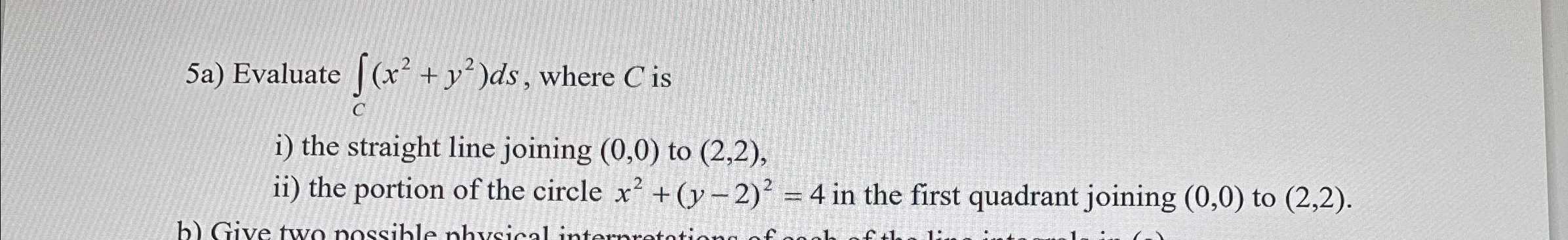 Solved 5a) ﻿Evaluate ∫C﻿(x2+y2)ds, ﻿where C ﻿isi) ﻿the | Chegg.com
