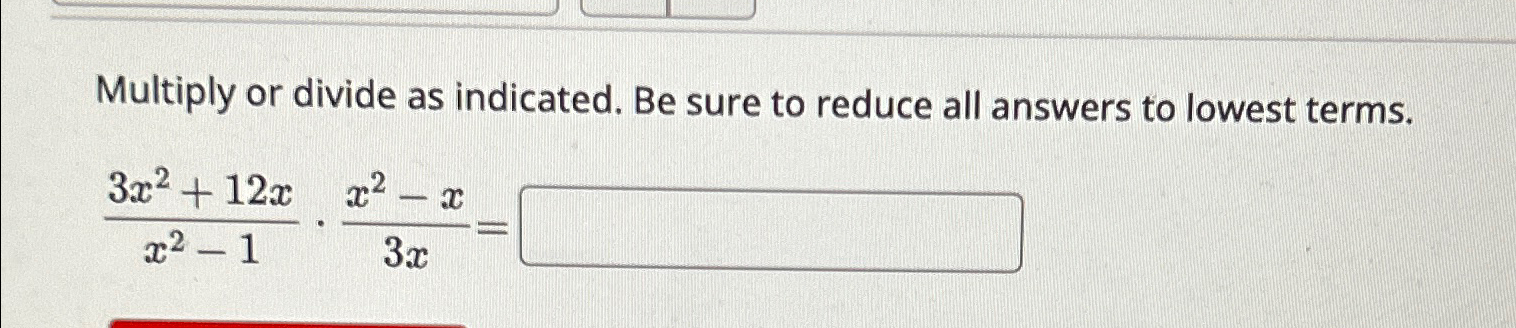 Solved Multiply or divide as indicated. Be sure to reduce | Chegg.com