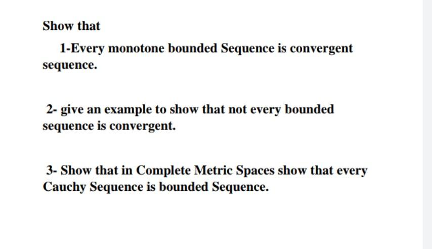 Solved Show that 1-Every monotone bounded Sequence is | Chegg.com